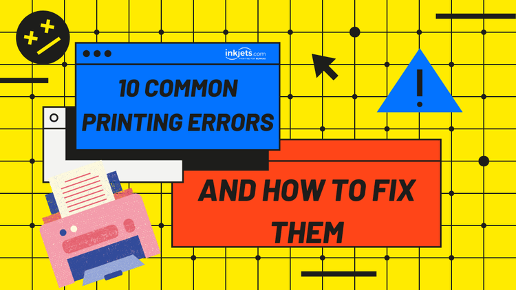 10 Common Printing Errors And How to Fix Them – Inkjets.com